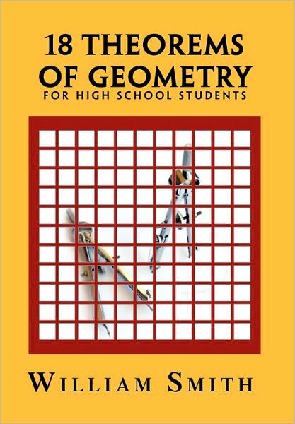 18 Theorems of Geometry: for High School Students by William Smith ...