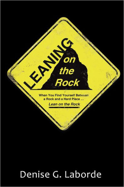 Leaning on the Rock: When You Find Yourself Between a Rock and a Hard ...