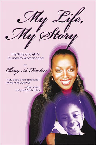 My Life, My Story: The Story of a Girl's Journey to Womanhood by Ebony ...