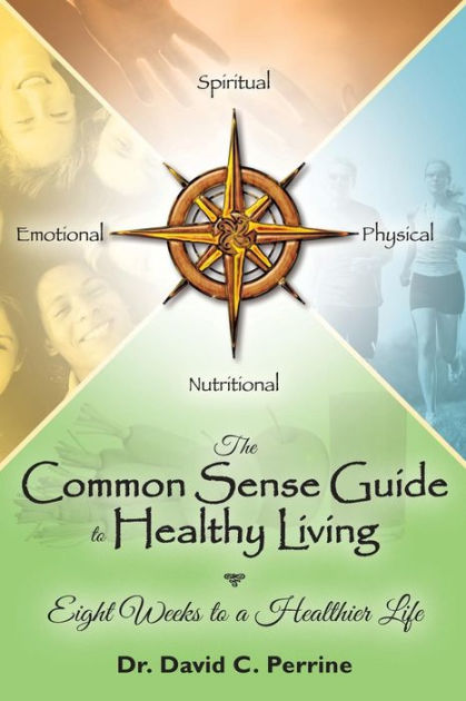 The Common Sense Guide to Healthy Living: Eight Weeks to a Healthier ...