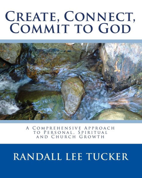 Create, Connect, Commit to God: A Comprehensive Approach to Personal ...