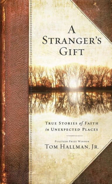 A Stranger's Gift: True Stories of Faith in Unexpected Places by Tom ...