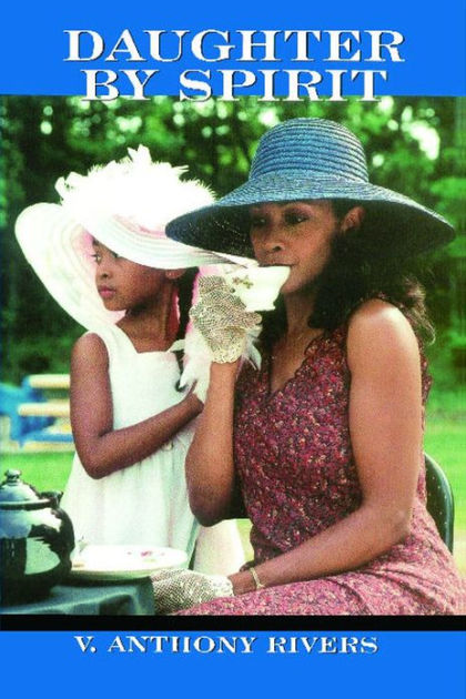 Daughter by Spirit: A Novel by V. Anthony Rivers | eBook | Barnes & Noble®