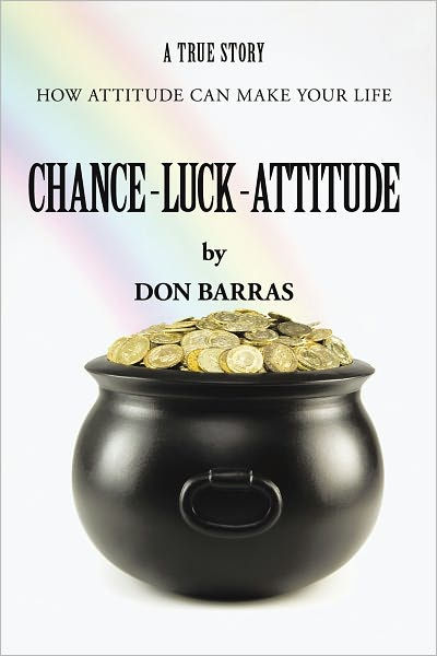 Chance--Luck--Attitude: How Attitude Can Make Your Life by Don Barras ...