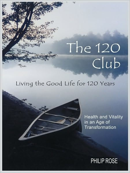 The 120 Club - Living the Good Life for 120 Years: Health and Vitality ...
