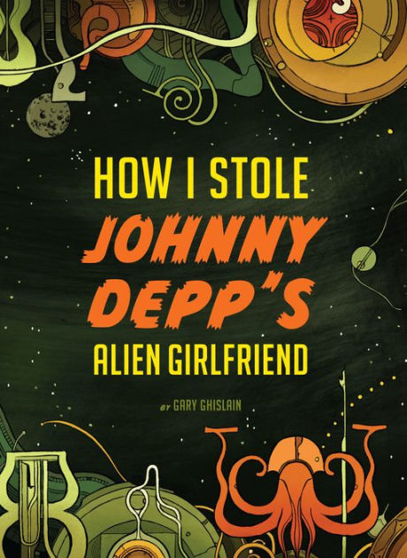 How I Stole Johnny Depp's Alien Girlfriend by Gary Ghislain | eBook ...