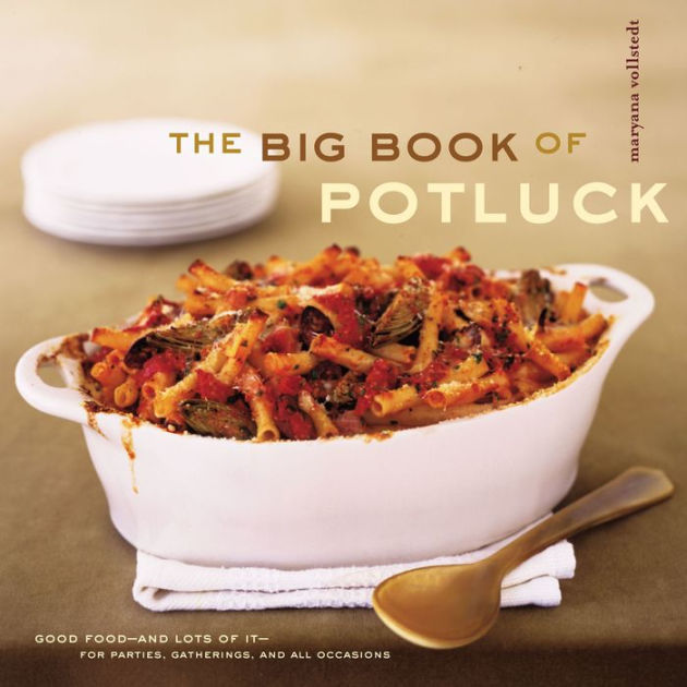 The Big Book of Potluck: Good Food-and Lots of It-for Parties ...