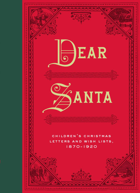 Dear Santa: Children's Christmas Letters and Wish Lists, 1870-1920 by ...