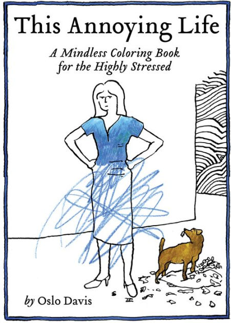 This Annoying Life: A Mindless Coloring Book for the Highly Stressed by ...