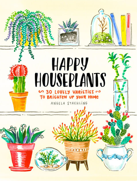 Happy Houseplants: 30 Lovely Varieties to Brighten Up Your Home by ...