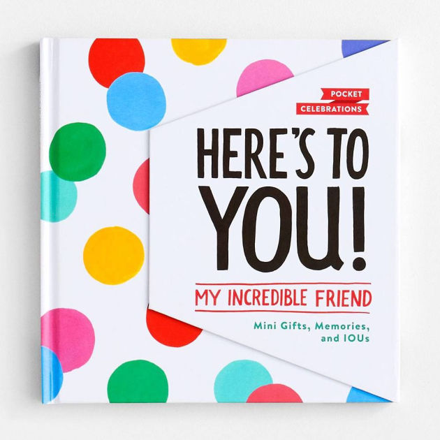 Here's to You! My Incredible Friend: Mini-Gifts, Memories, and IOUs ...