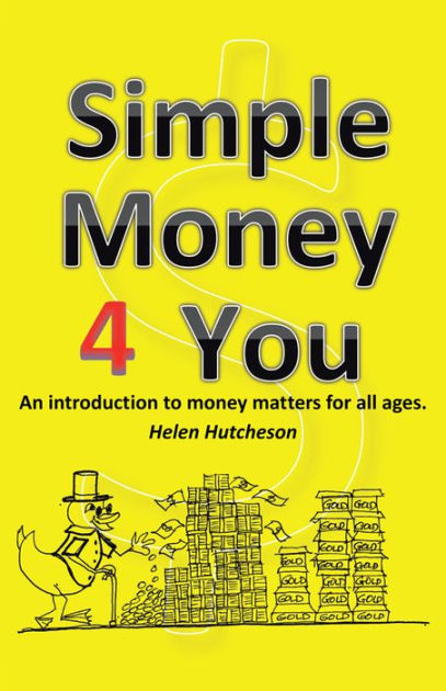 Simple Money 4 You: An Introduction to Money Matters for All Ages by ...