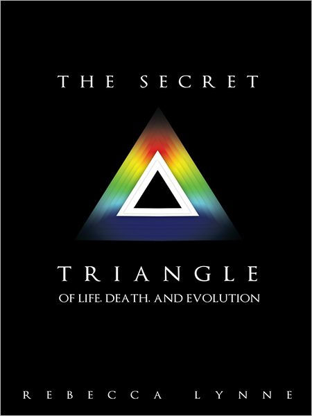 The Secret Triangle: Of Life, Death, and Evolution by Rebecca Lynne ...