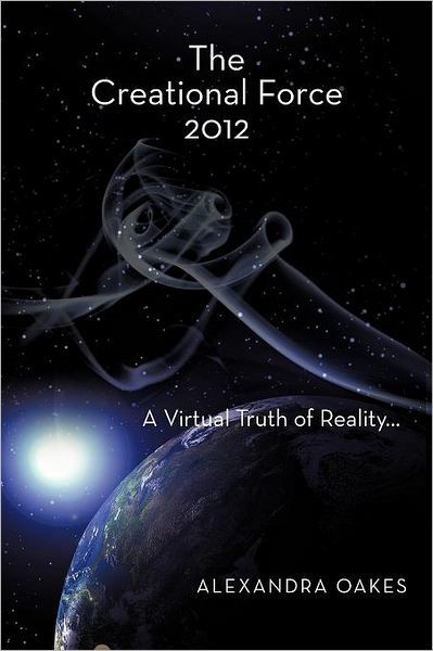 The Creational Force 2012: A Virtual Truth of Reality... by Alexandra ...