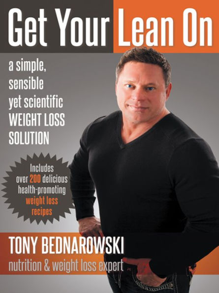 Get Your Lean On: A Simple, Sensible yet Scientific Weight Loss Solution by Tony Bednarowski ...