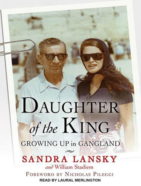 Daughter of the King: Growing Up in Gangland by Sandra Lansky, William ...