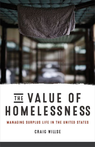 The Value of Homelessness: Managing Surplus Life in the United States ...