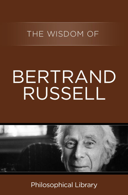 The Wisdom of Bertrand Russell by Philosophical Library | eBook ...