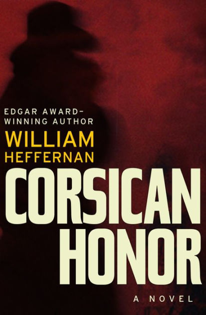Corsican Honor: A Novel by William Heffernan | eBook | Barnes & Noble®