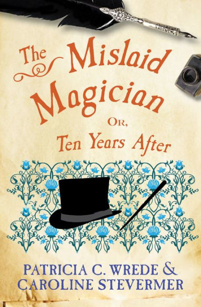 The Mislaid Magician or Ten Years After by Patricia C. Wrede, Caroline ...