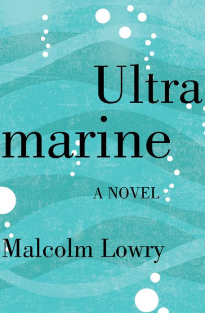 Ultramarine: A Novel by Malcolm Lowry | eBook | Barnes & Noble®