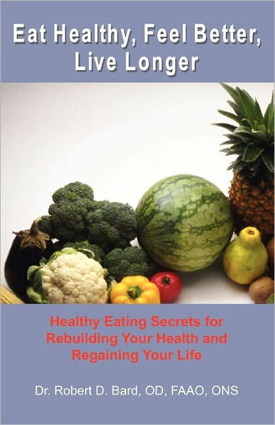 Eat Healthy, Feel Better, Live Longer: Healthy Eating Secrets for ...