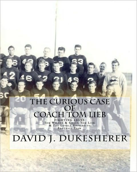 The Curious Case of Coach Tom Lieb: & Fighting Lions; The Loyola ...