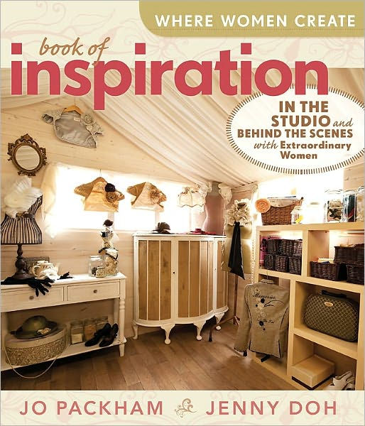 Where Women Create: Book of Inspiration: In the Studio and Behind the ...