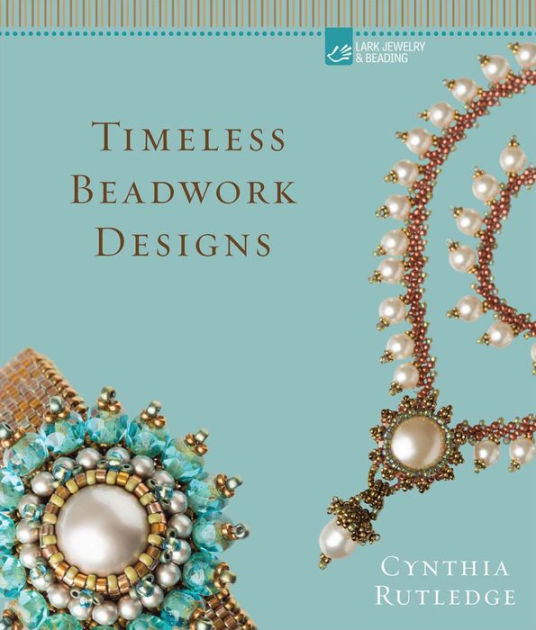 Timeless Beadwork Designs by Cynthia Rutledge, Hardcover | Barnes & Noble®