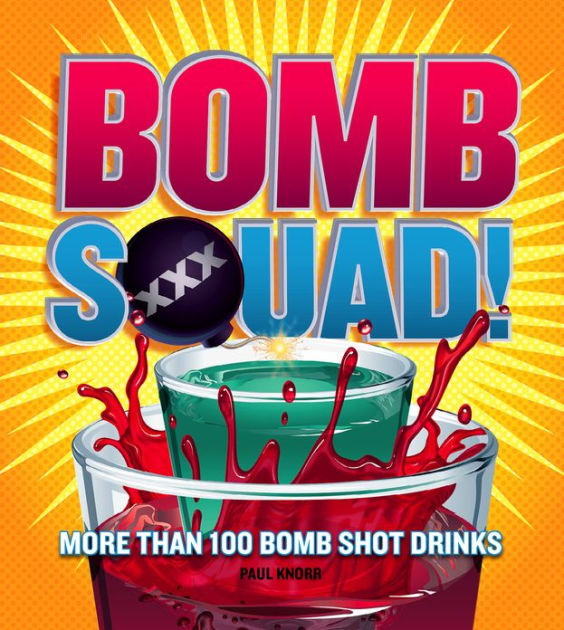 Bomb Squad!: More than 100 Bomb Shot Drinks by Paul Knorr, Paperback ...