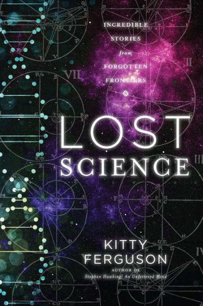 Lost Science: Astonishing Tales of Forgotten Genius by Kitty Ferguson ...