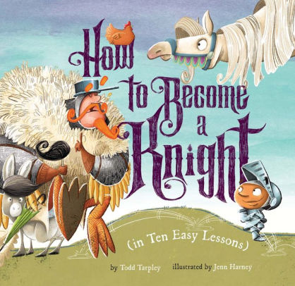 How to Become a Knight (in Ten Easy Lessons) by Todd Tarpley, Jenn ...