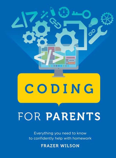 Coding for Parents: Everything You Need to Know to Confidently Help ...
