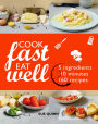 Cook Fast Eat Well: 5 Ingredients, 10 Minutes, 160 Recipes by Sue Quinn ...