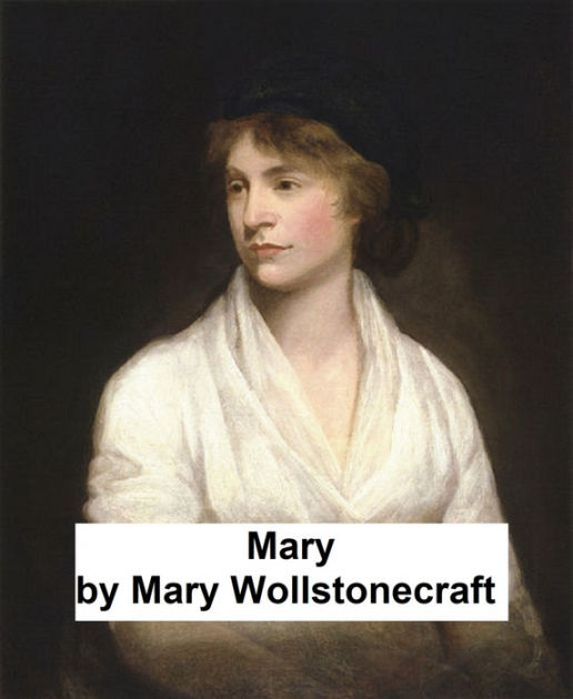 Mary, a fiction by Mary Wollstonecraft | NOOK Book (eBook) | Barnes ...