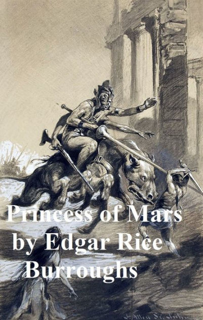 A Princess of Mars, First of the Barsoom Novels by Edgar Rice Burroughs ...