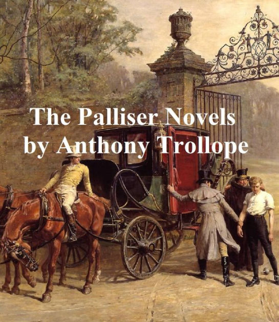 Anthony Trollope, all 6 Palliser Novels by Anthony Trollope | eBook ...