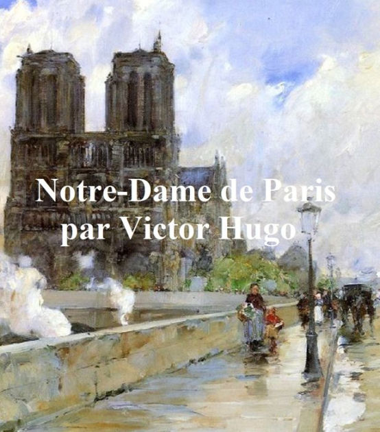 Notre Dame de Paris -- 1482, in the original French by Victor Hugo ...
