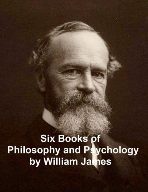 William James: 6 books of philosophy and psychology by William James ...
