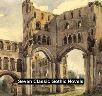 The Gothic Novel: Seven Classic Novels by Horace Walpole, Ann Radcliffe ...
