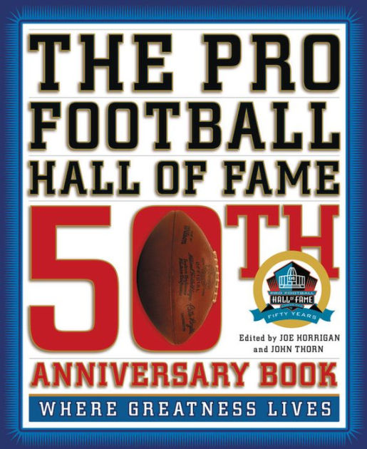 The Pro Football Hall of Fame 50th Anniversary Book: Where Greatness ...