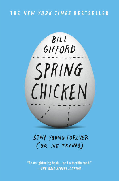 Spring Chicken: Stay Young Forever (or Die Trying) by Bill Gifford ...