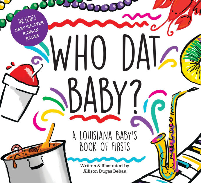 Who Dat Baby? A Louisiana Baby's Book of Firsts by Allison Dugas Behan ...