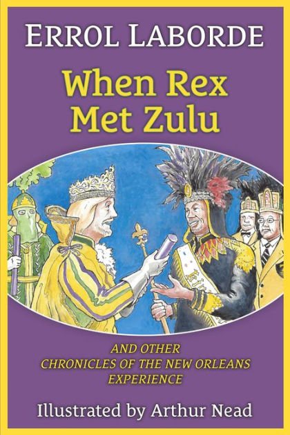 When Rex Met Zulu and Other Chronicles of the New Orleans Experience by ...