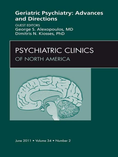Geriatric Psychiatry, An Issue of Psychiatric Clinics: Geriatric ...