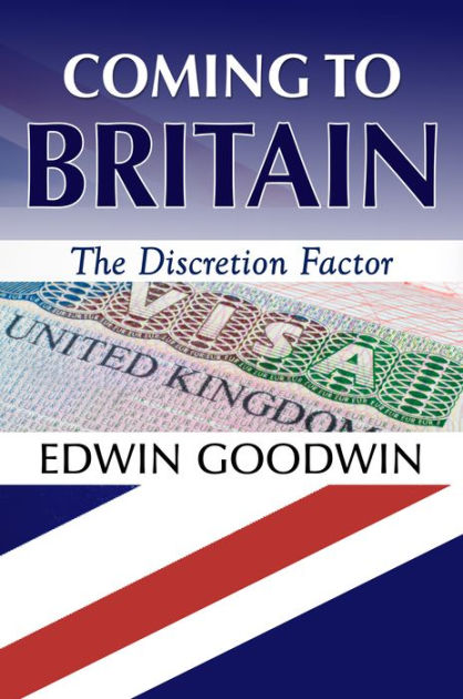 Coming to Britain: The Discretion Factor by Edwin Goodwin | eBook ...