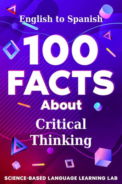 100 Facts About Critical Thinking: English to Spanish by Science-Based ...