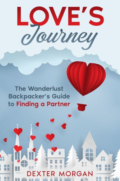 Love's Journey: The Wanderlust Backpacker's Guide to Finding a Partner ...