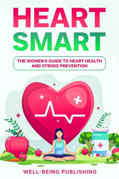 Heart Smart: The Women's Guide to Heart Health and Stroke Prevention by ...
