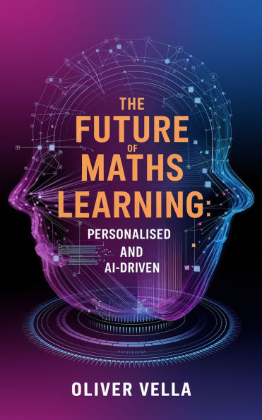 The Future of Maths Learning: Personalised and AI-Driven by Oliver ...